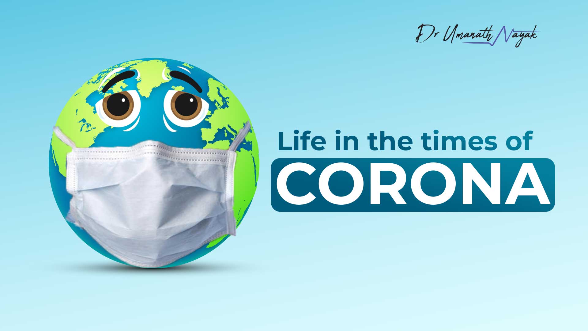 Life in the Times of Corona - Dr. Umanath Nayak